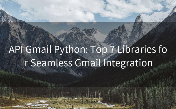 API Gmail Python: Top 7 Libraries for Seamless Gmail Integration - 邮件发送API接口|AokSend