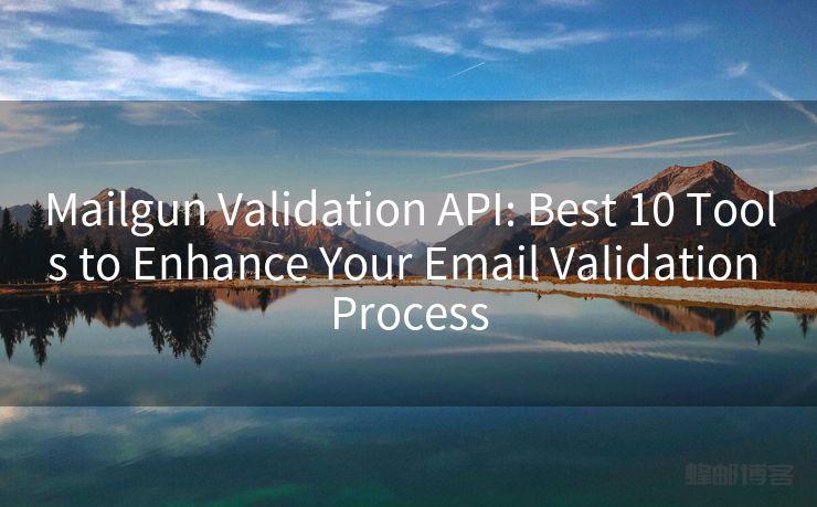 Mailgun Validation API: Best 10 Tools to Enhance Your Email Validation Process - 邮件发送API接口|AokSend