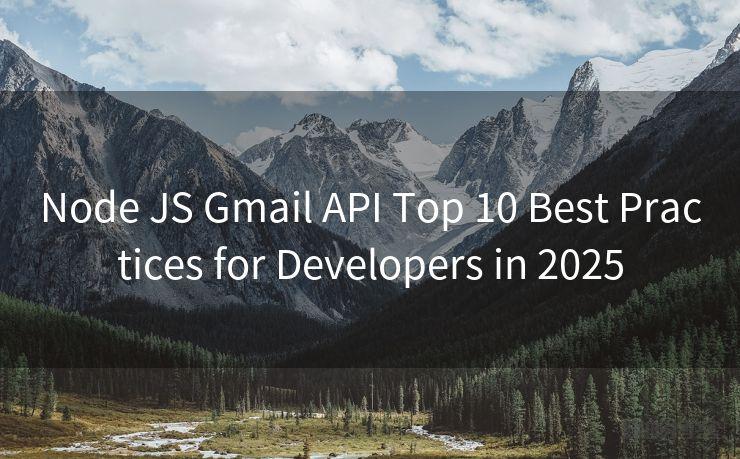 Node JS Gmail API Top 10 Best Practices for Developers in 2025 - 邮件发送 ...