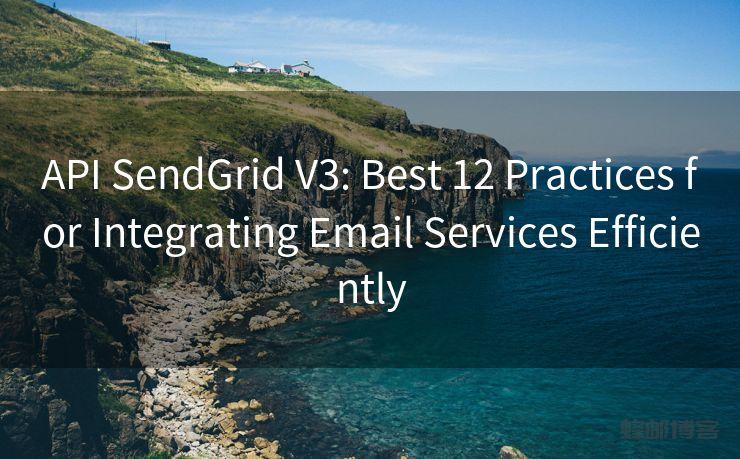 API SendGrid V3: Best 12 Practices for Integrating Email Services Efficiently - 邮件发送API接口|AokSend